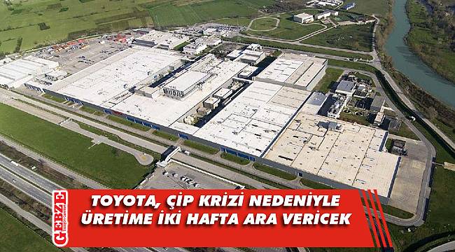 Toyota çip krizi nedeniyle üretime iki hafta ara verecek - TEKNOLOJİ ...